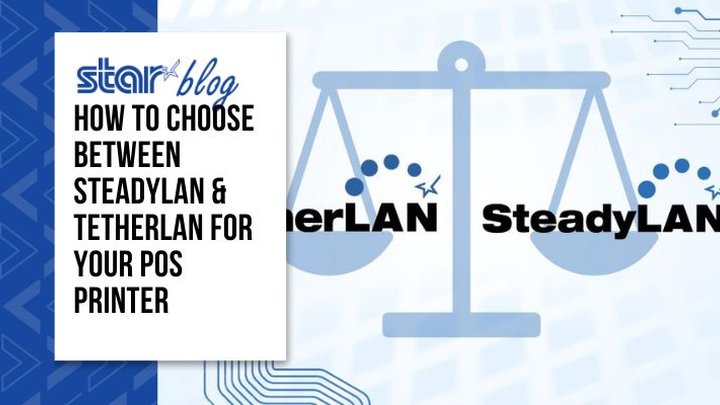 How to Choose Between SteadyLAN & TetherLAN for Your POS Printer | QSR Web