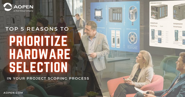 Top 5 Reasons to Prioritize Hardware Selection in Your Project Scoping ...