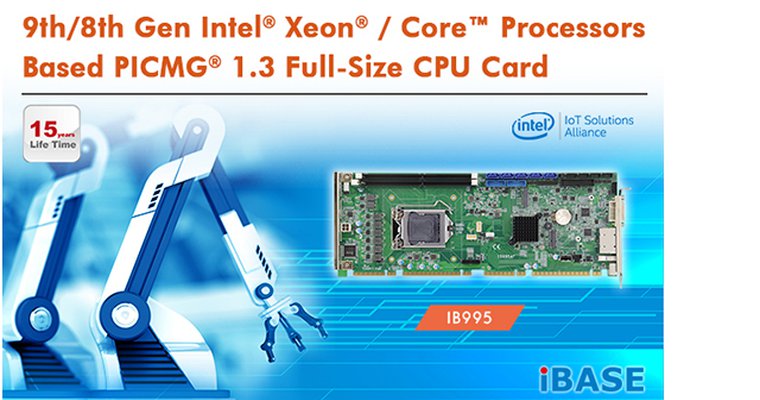 IBASE Launches 9th/8th Gen Intel® Xeon® / Core™ Processors Based PICMG® 1.3 Full-Size CPU Card ...