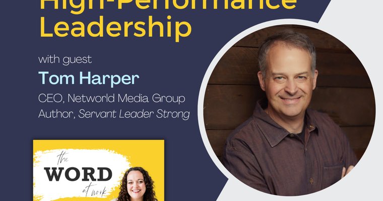 4. Uniting Biblical wisdom with high-performance leadership (Guest: Tom ...