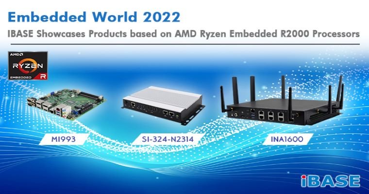 Embedded World 2022: IBASE Showcases Products based on AMD Ryzen Embedded R2000 Processors ...