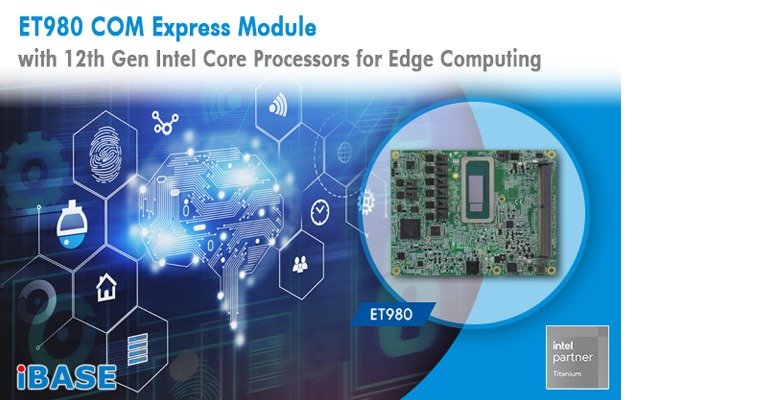 ET980 COM Express Module with 12th Gen Intel Core Processors for Edge Computing | Digital ...