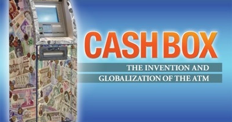 Cash Box: The Invention and Globalization of the ATM | ATM Marketplace